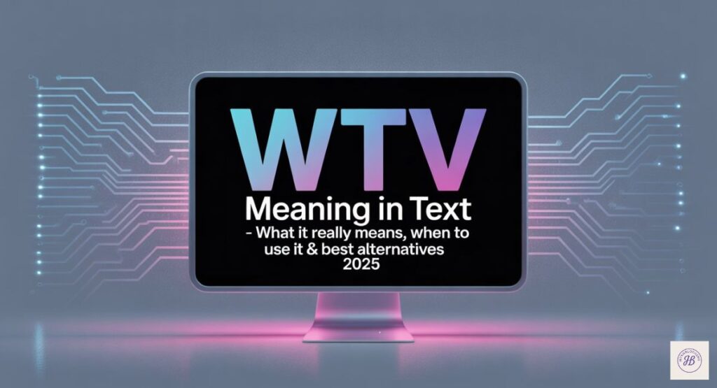 WTV Meaning in Text – What It Really Means, When to Use It & Best ...